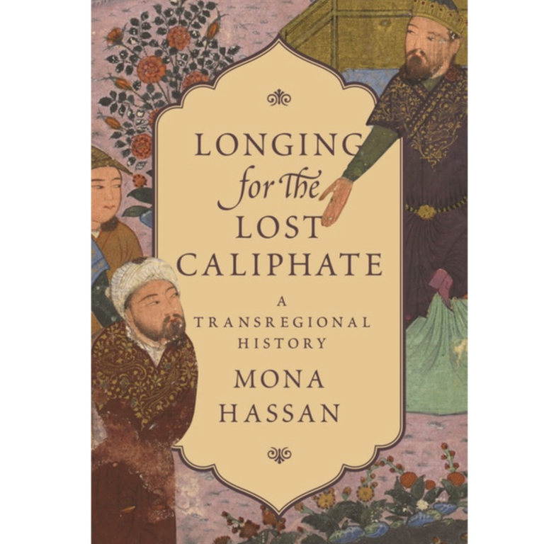 Longing for the Lost Caliphate: A Transregional History – Zaytuna ...