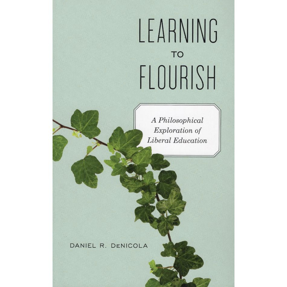 Learning to Flourish: A Philosophical Exploration of Liberal Education ...