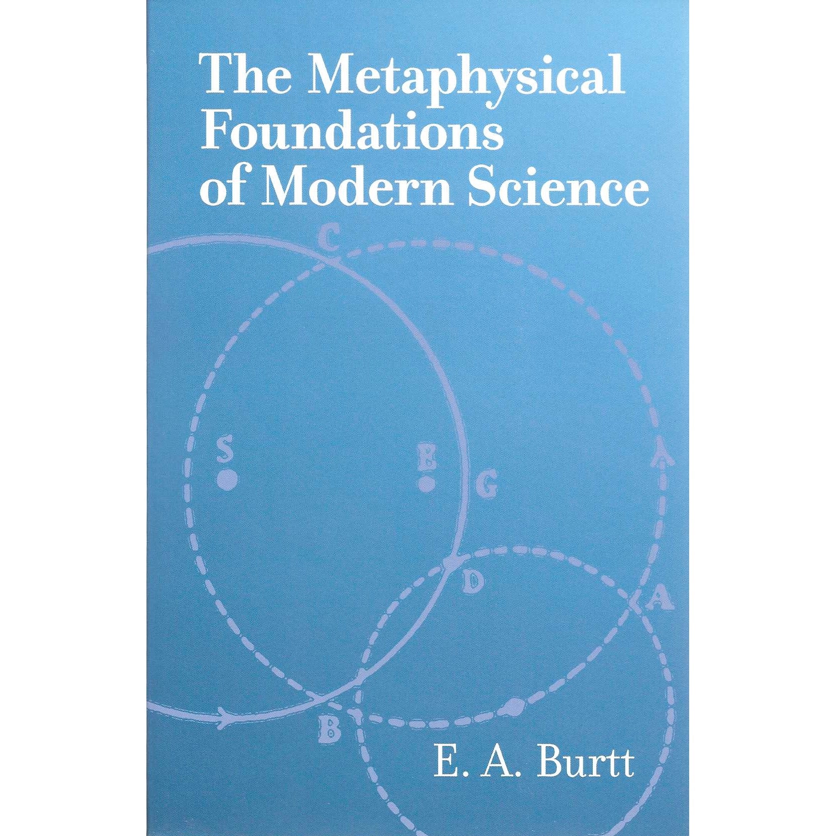 The Metaphysical Foundations of Modern Science – Zaytuna College Bookstore